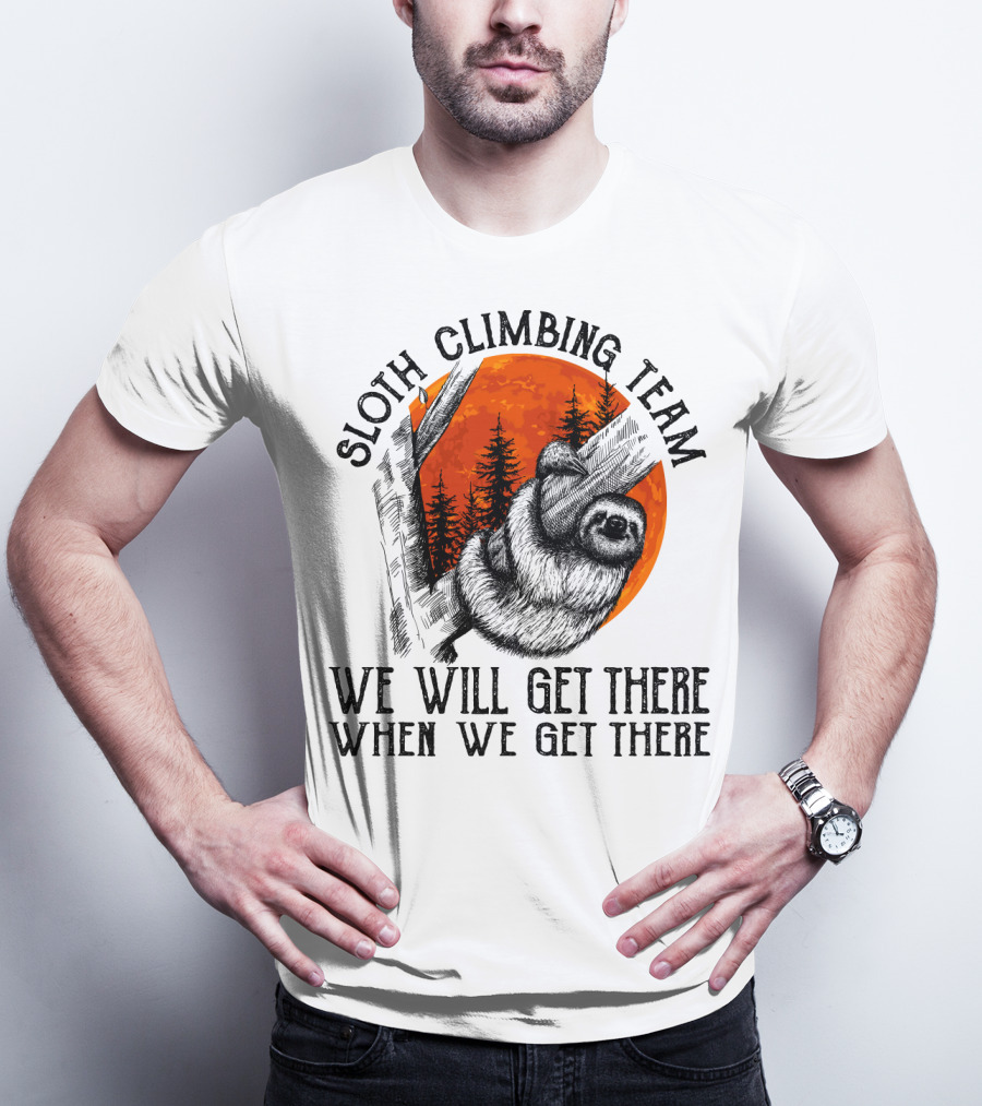 Sloth Climbing Team We Will Get There When We Get There T-Shirt