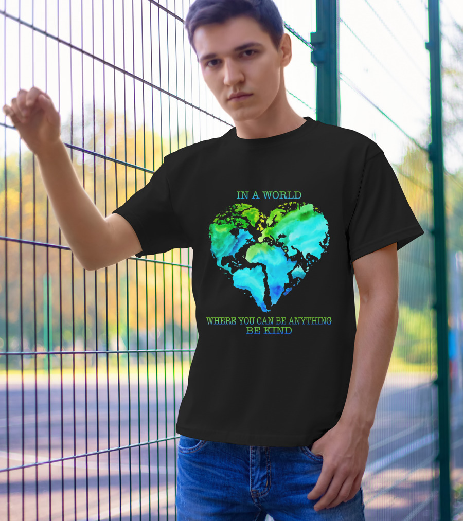 IN A World Where You Can Be Anything Be Kind T-Shirt