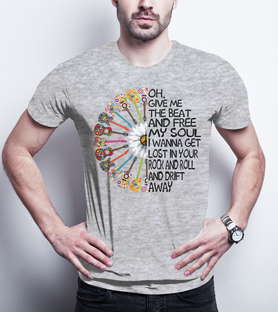 Oh Give Me The Beat And Free My Soul I Wanna Get Lost In Your Rock And Roll And Drift Away Guitars And Flowerburst T-Shirt