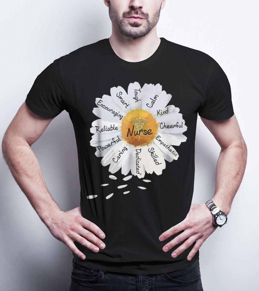 Nurse Smart Tough Encouraging Reliable Powerful Caring Dedicated Calm Kind Cheerful Empathetic Skilled Flower T-Shirt