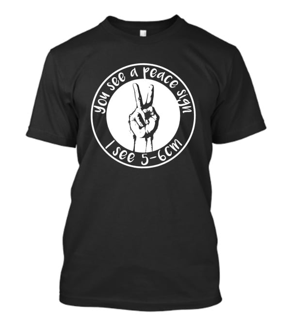 You See A Peace Sign I See 5-6cm Hand Gesture In Circle T-Shirt