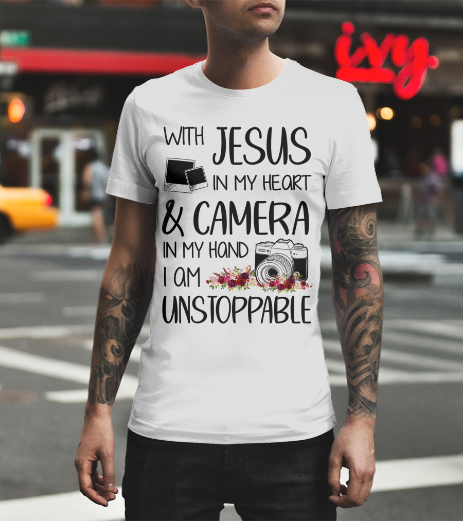 With Jesus In My Heart And Camera In My Hand I Am Unstoppable T-Shirt