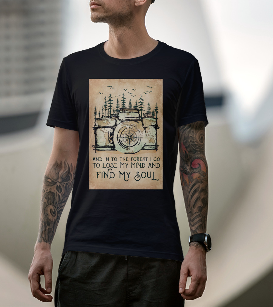And In To The Forest I Go To Lose My Mind And Find My Soul Camera Compass Forest T-Shirt