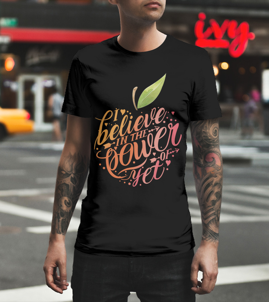 I Believe In The Power Of Yet Apple Typography With Heart Accents T-Shirt