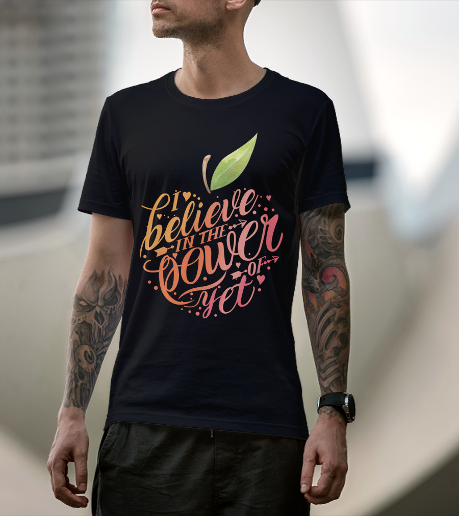 I Believe In The Power Of Yet Apple Typography With Heart Accents T-Shirt