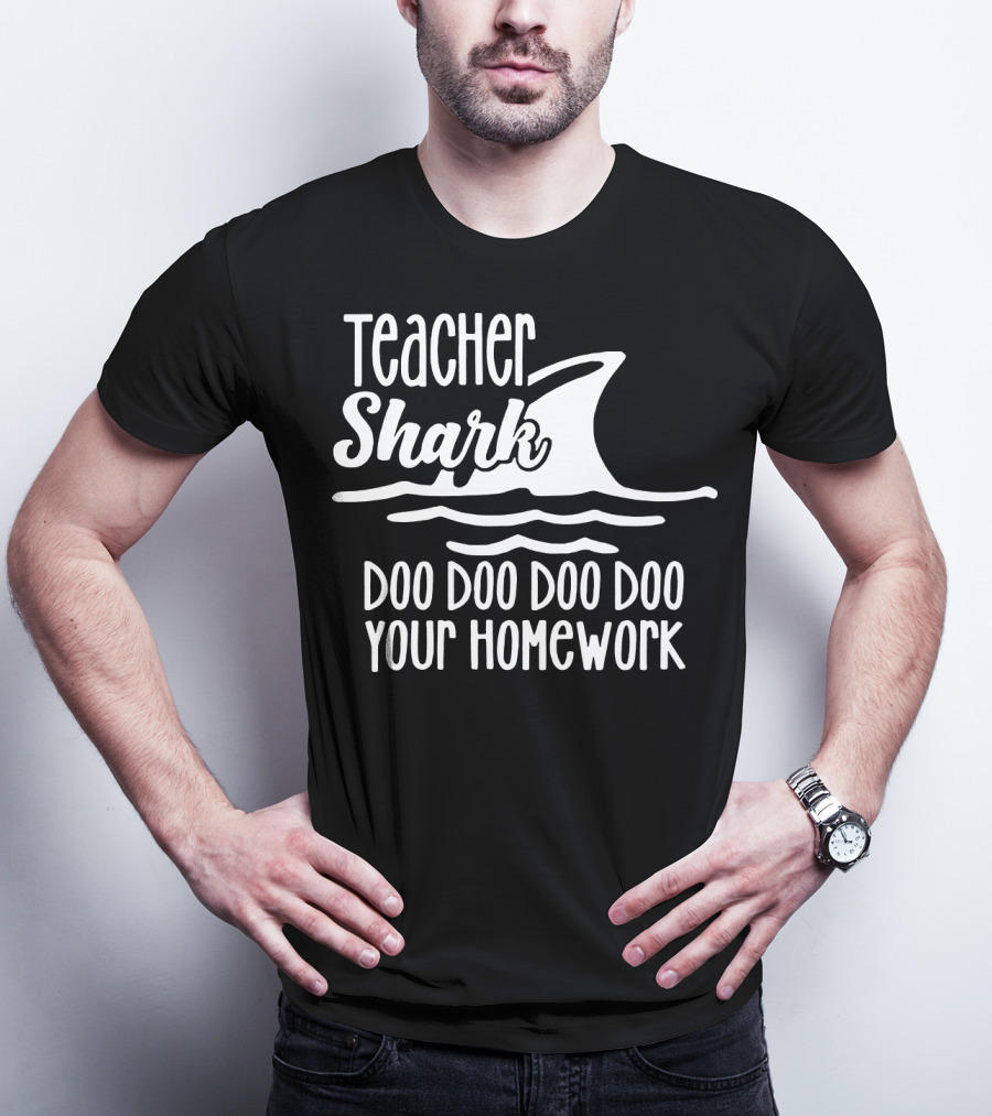 Teacher Shark Doo Doo Doo Doo Your Homework T-Shirt