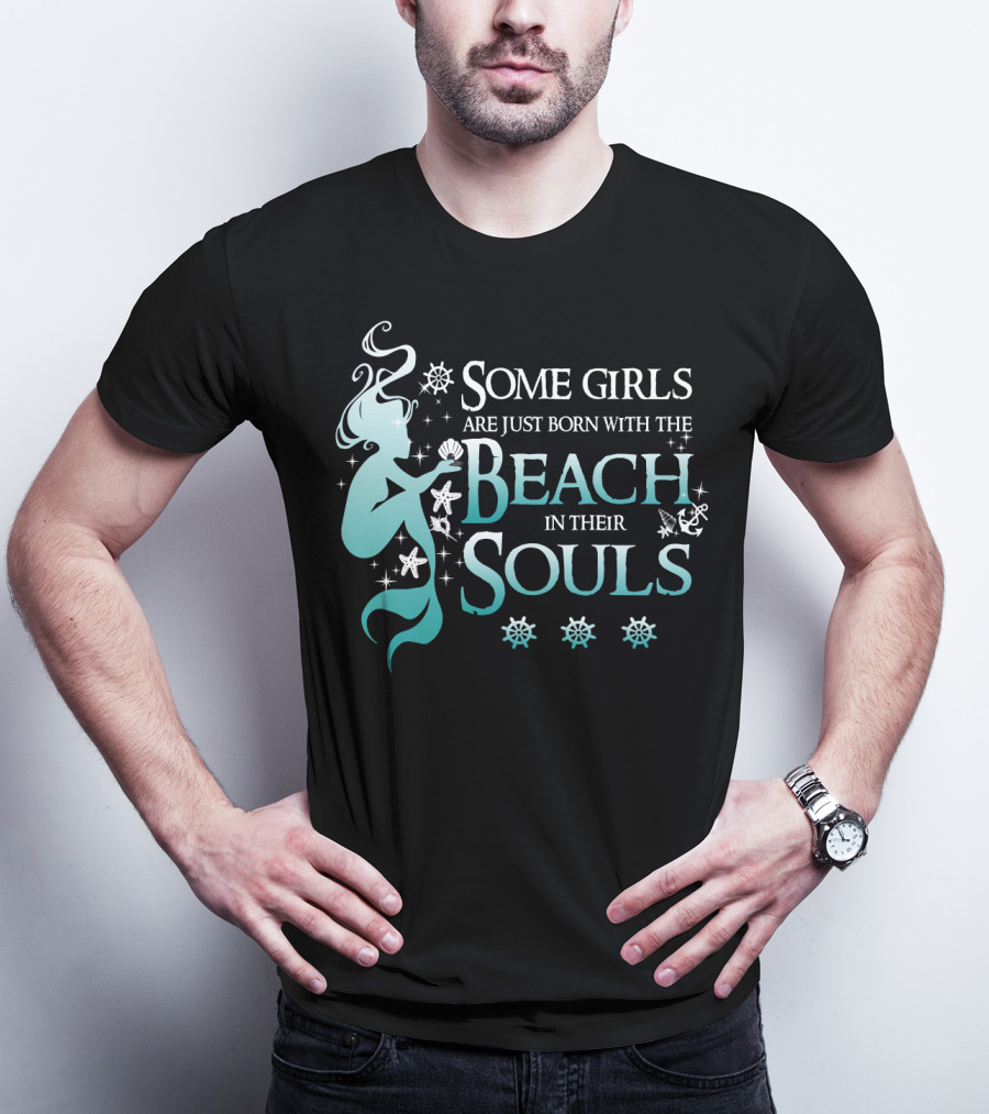 Some Girls Are Just Born With The Beach In Their Souls Mermaid T-Shirt