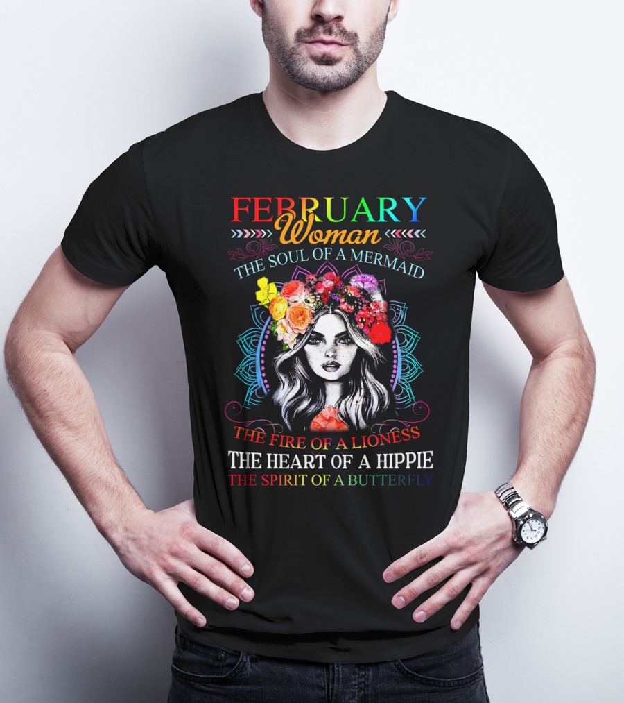 February Woman The Soul Of A Mermaid The Fire Of A Lioness The Heart Of A Hippie The Spirit Of A Butterfly T-Shirt