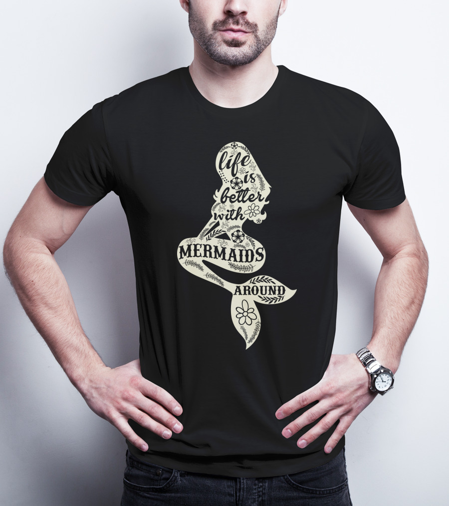 Life Is Better With Mermaids Around Floral Typography T-Shirt