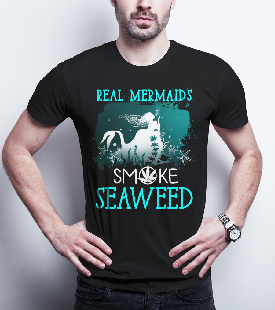 Real Mermaids Smoke Seaweed With Starfish And Cannabis T-Shirt