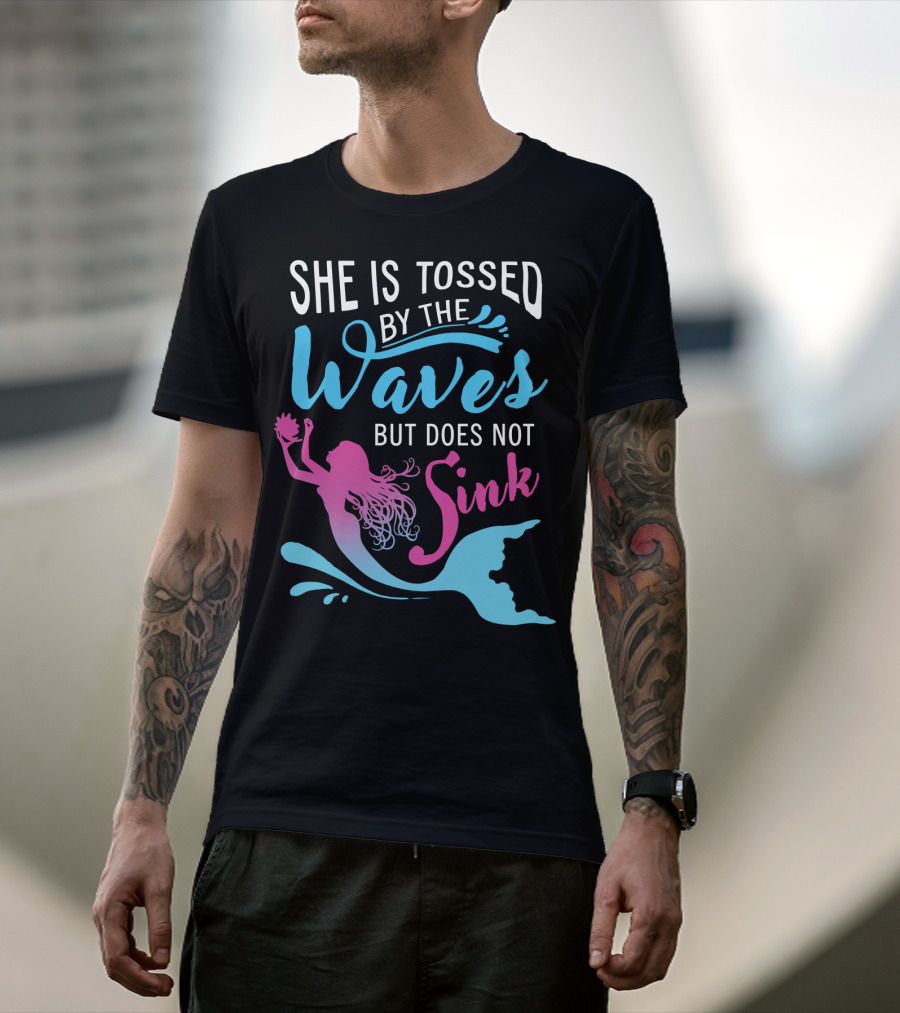 She Is Tossed By The Waves But Does Not Sink Mermaids T-Shirt