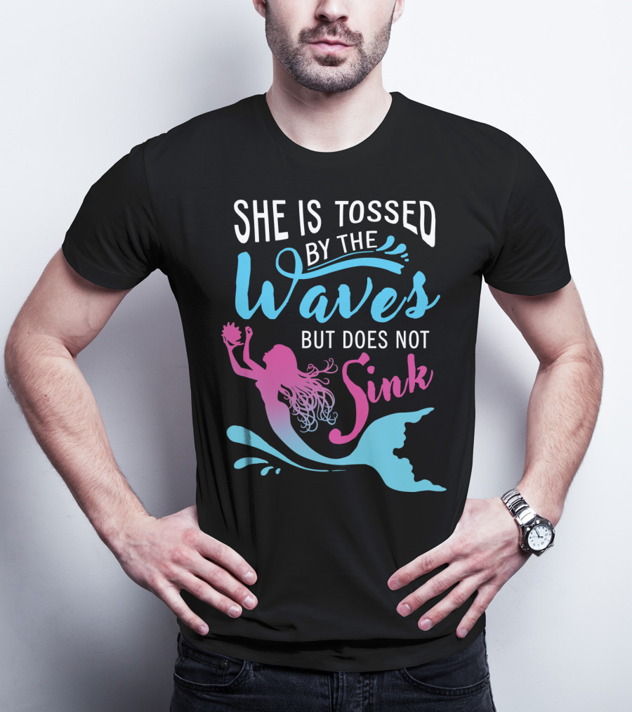 She Is Tossed By The Waves But Does Not Sink Mermaids T-Shirt