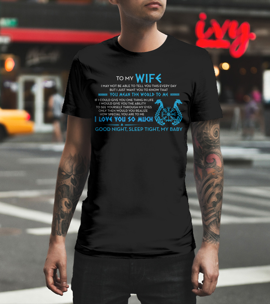 To My Wife You Mean The World To Me I Love You So Much Good Night Sleep Tight T-Shirt
