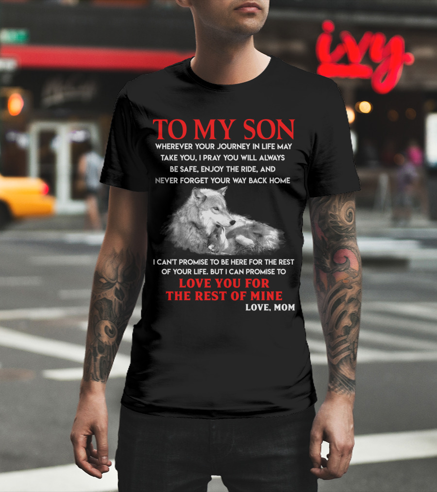 To My Son Love You For The Rest Of Mine Love Mom Wolf Journey In Life T-Shirt
