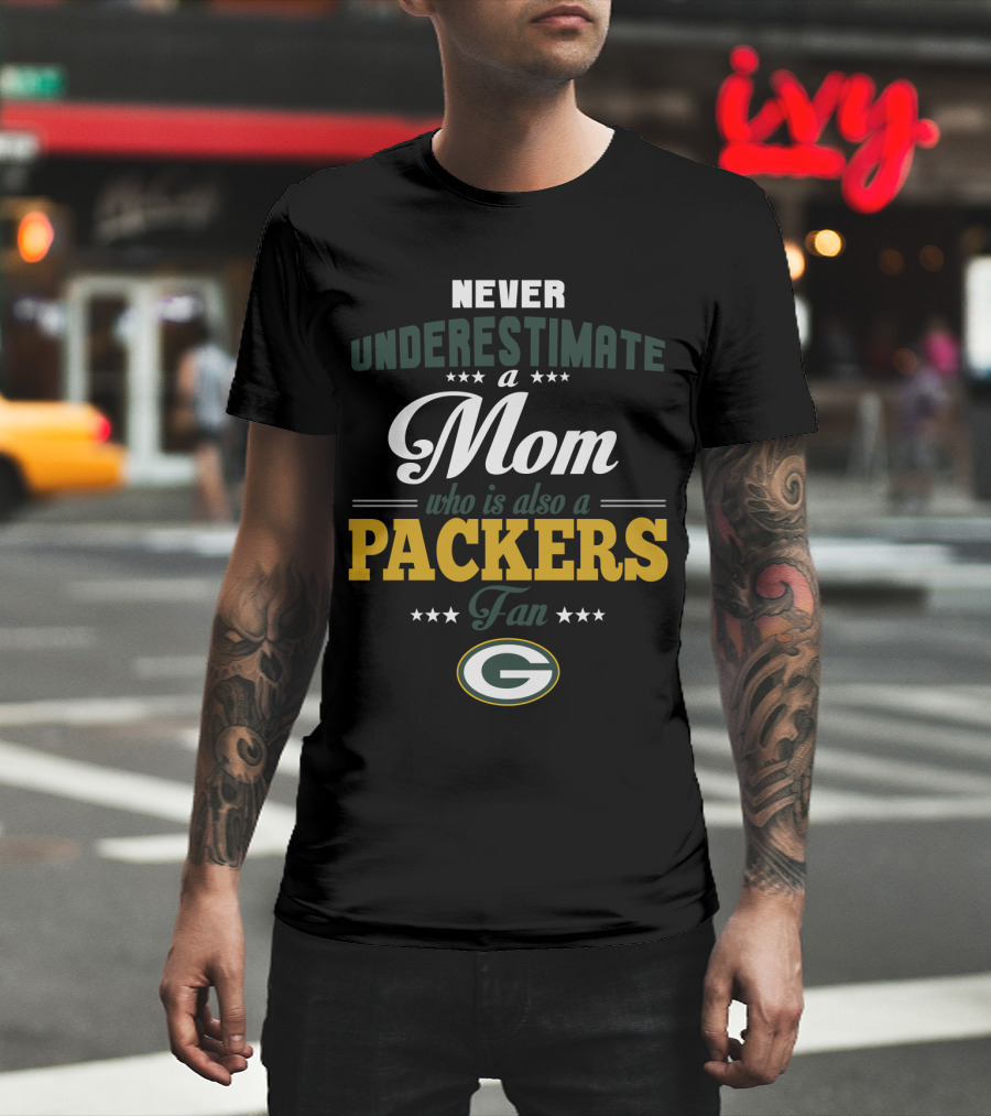 Never Underestimate A Mom Who Is Also A Green Bay Packers Fan T-Shirt