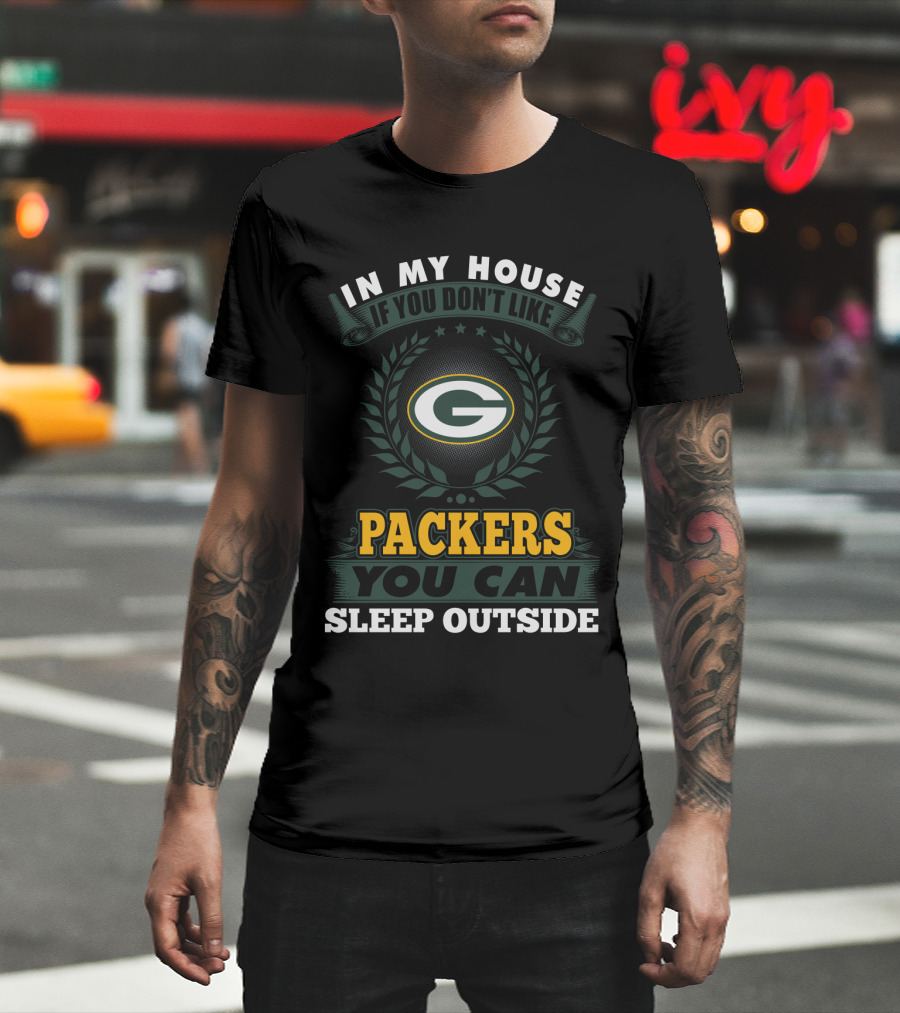 In My House If You Don't Like Packers You Can Sleep Outside T-Shirt