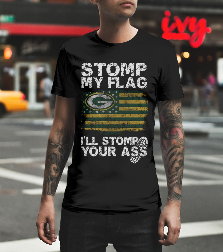 Green Bay Packers Stomp My Flag I'll Stomp Your Ass T-Shirt