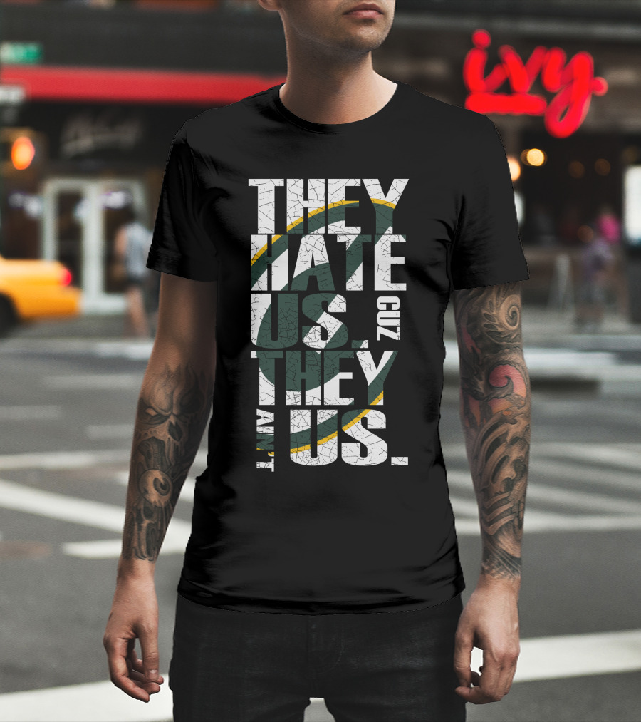 Green Bay Packers They Hate Us Cuz They Ain't Us T-Shirt