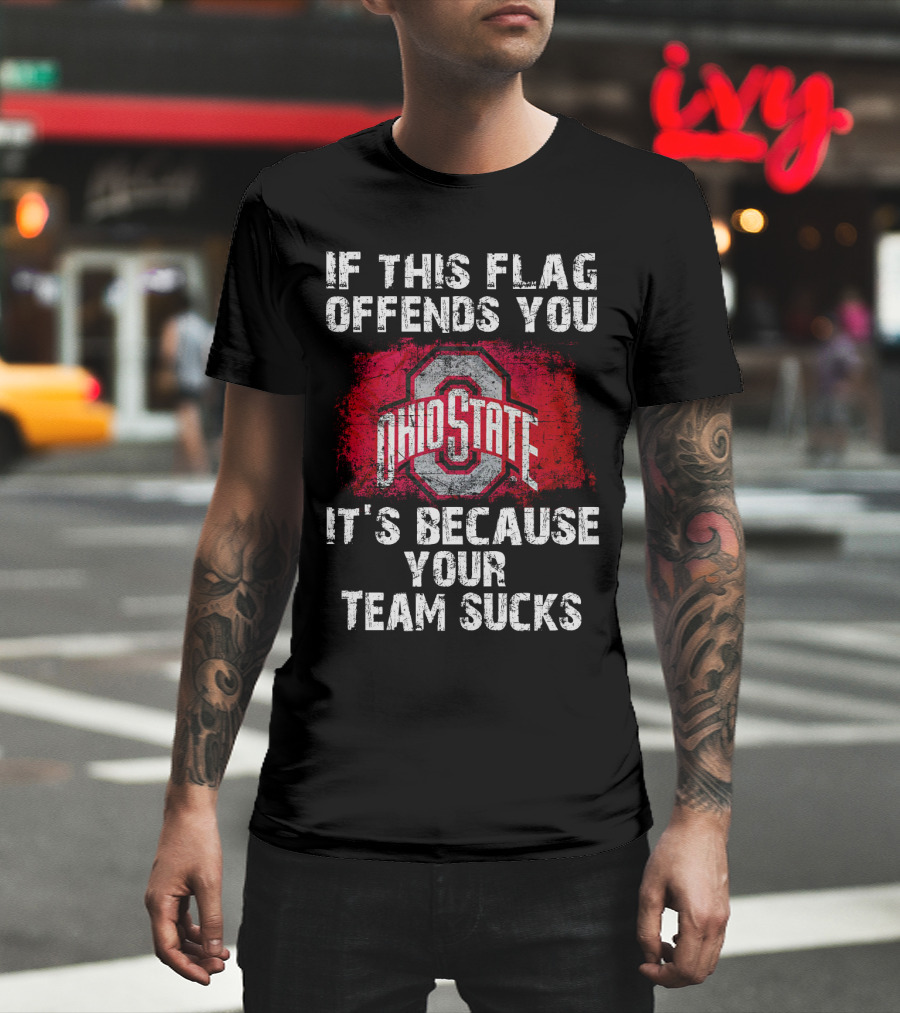 If This Flag Offends You It's Because Your Team Sucks Ohio State Buckeyes T-Shirt