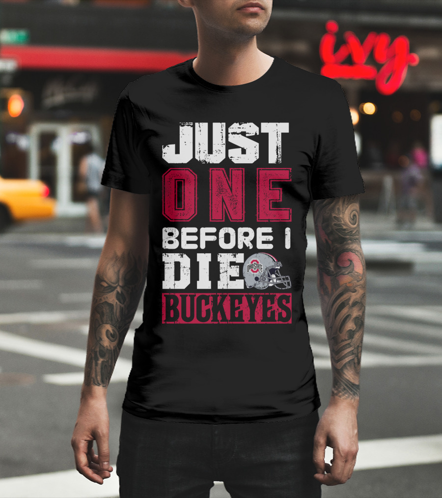 Just One Before I Die Ohio State Buckeyes T-Shirt