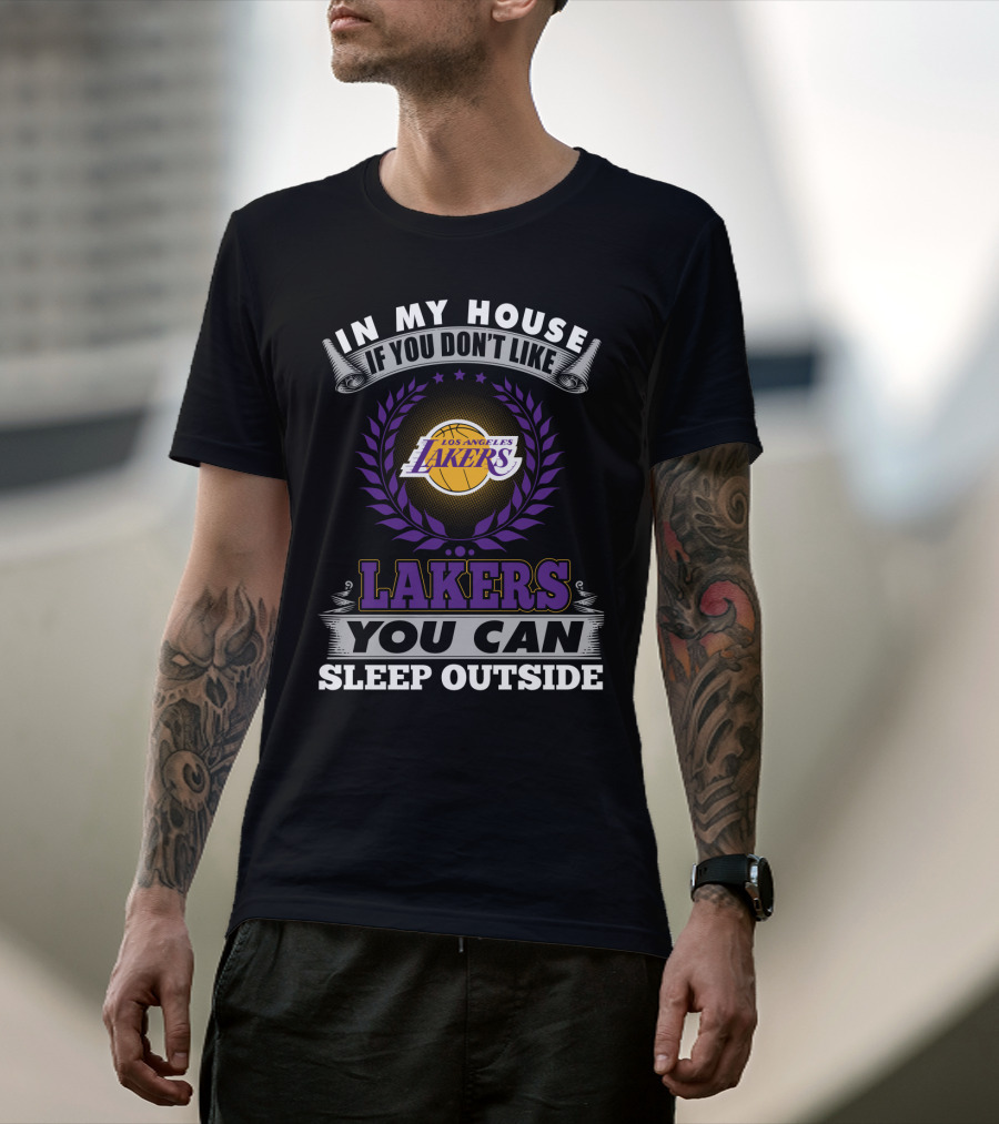 In My House If You Don't Like Los Angeles Lakers You Can Sleep Outside T-Shirt
