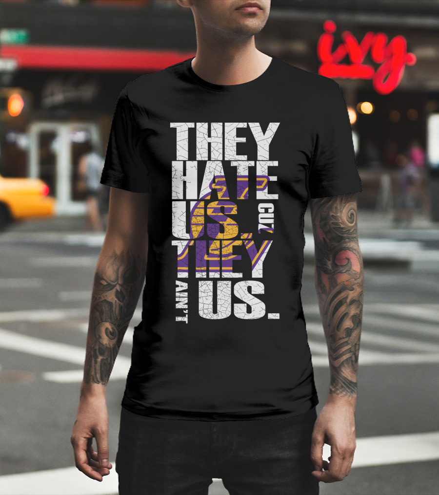 Los Angeles Lakers They Hate Us Cuz They Ain't Us T-Shirt