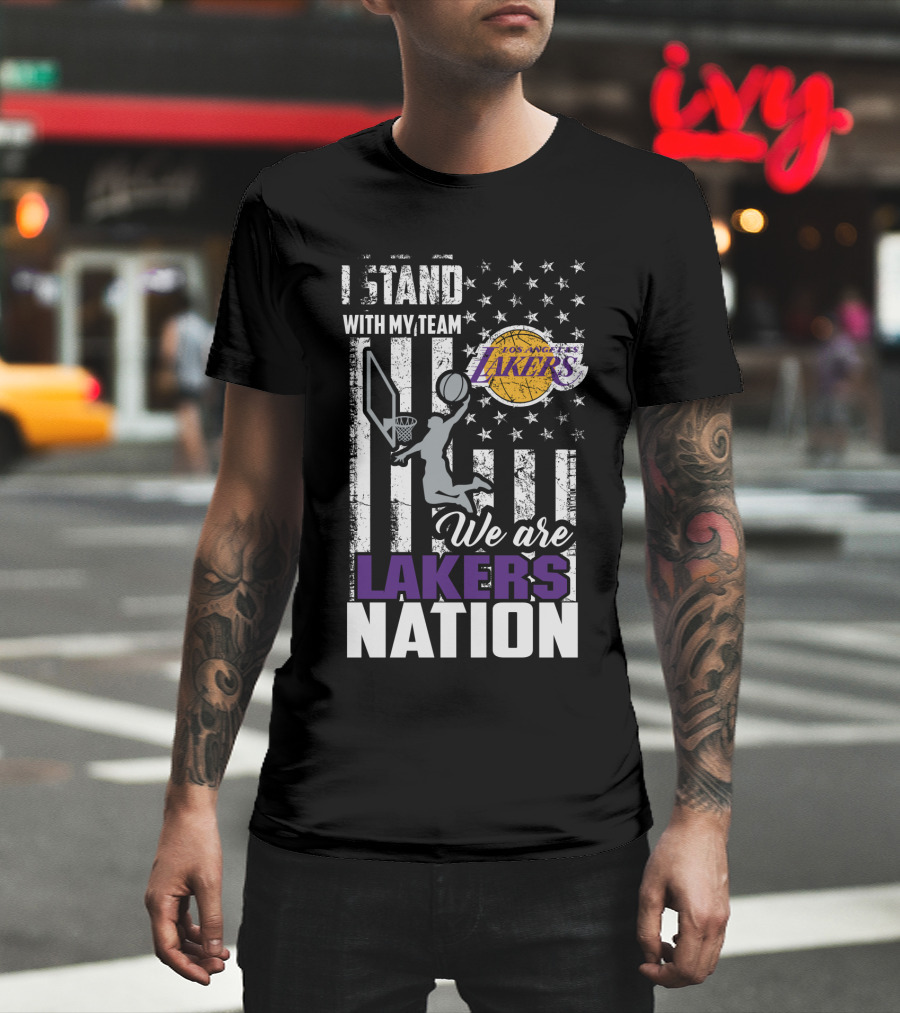 I Stand With My Team Los Angeles Lakers We Are Lakers Nation T-Shirt