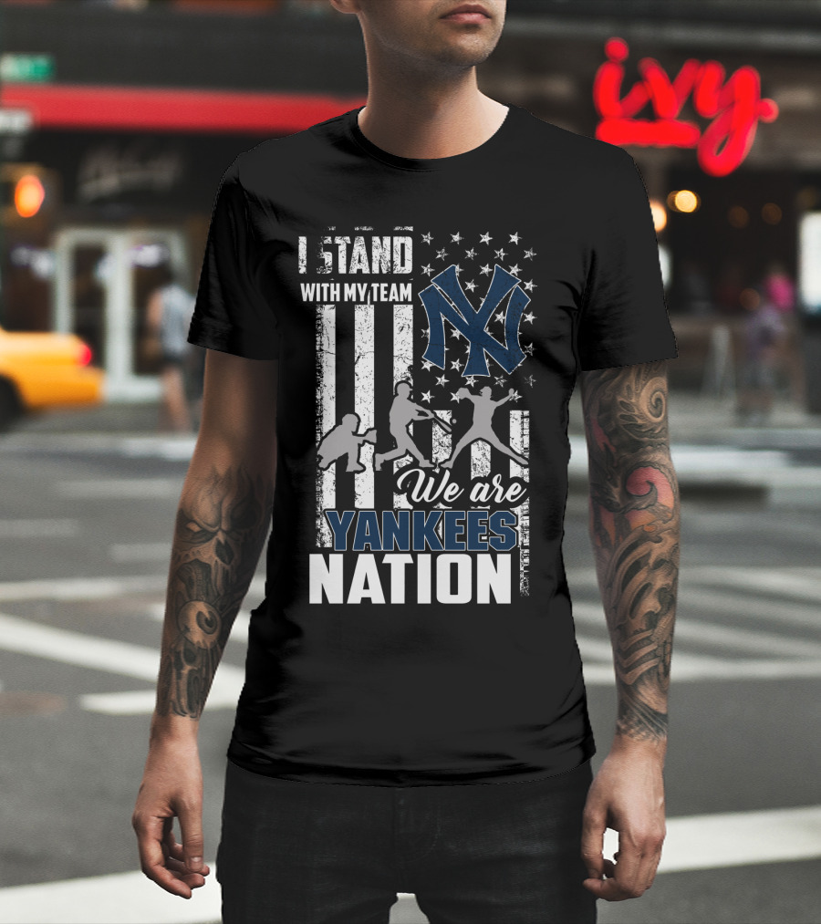 I Stand With My Team We Are Yankees Nation New York Yankees T-Shirt