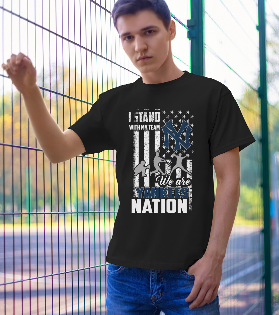 I Stand With My Team We Are Yankees Nation New York Yankees T-Shirt
