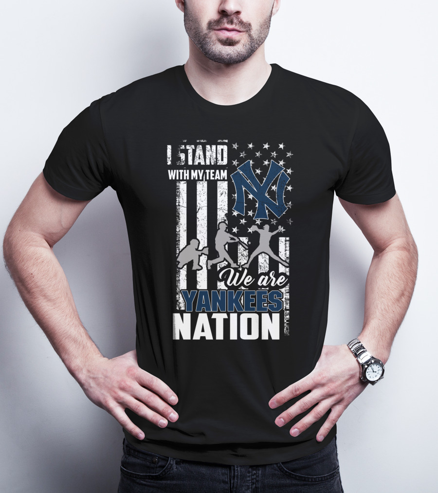 I Stand With My Team We Are Yankees Nation New York Yankees T-Shirt
