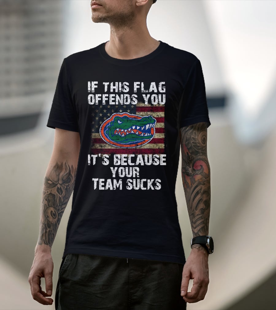 If This Flag Offends You It's Because Your Team Sucks Florida Gators T-Shirt