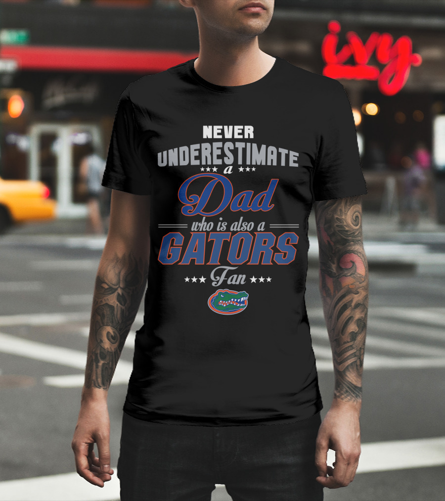 Never Underestimate A Dad Who Is Also A Gators Fan T-Shirt