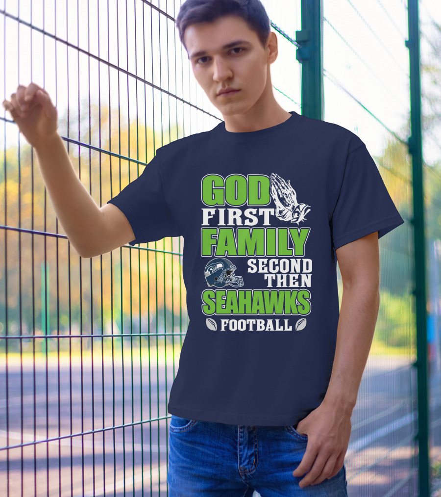 God First Family Second Then Seahawks Football T-Shirt