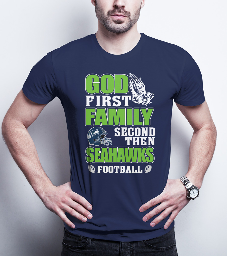 God First Family Second Then Seahawks Football T-Shirt