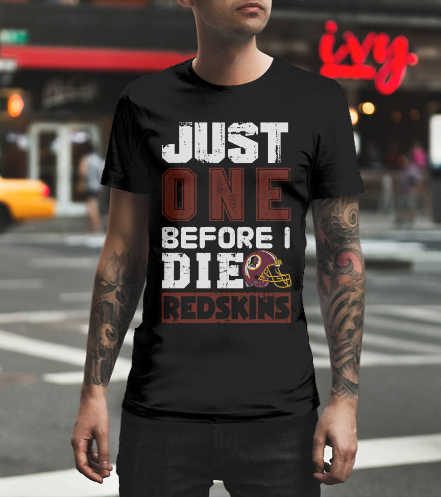 Just One Before I Die Redskins T-Shirt