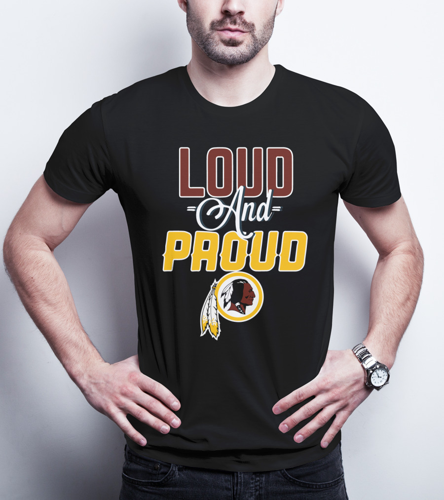 Loud And Proud Washington Redskins T-Shirt