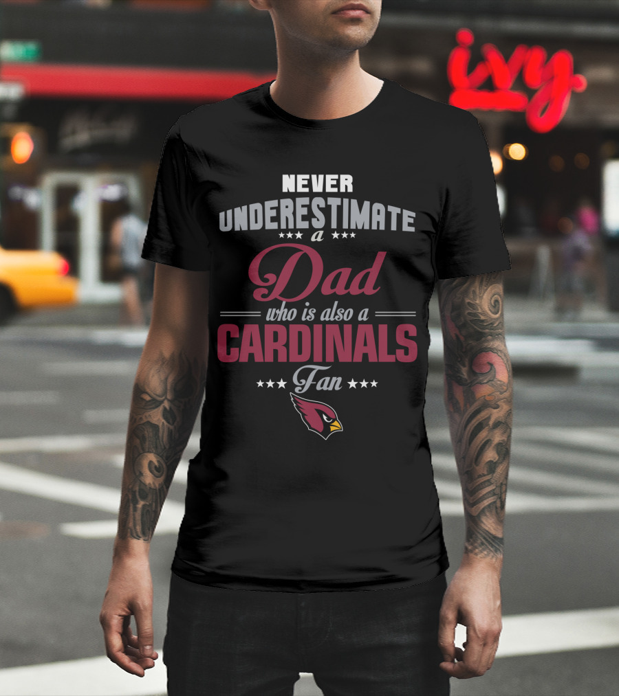 Never Underestimate A Dad Who Is Also A Cardinals Fan T-Shirt