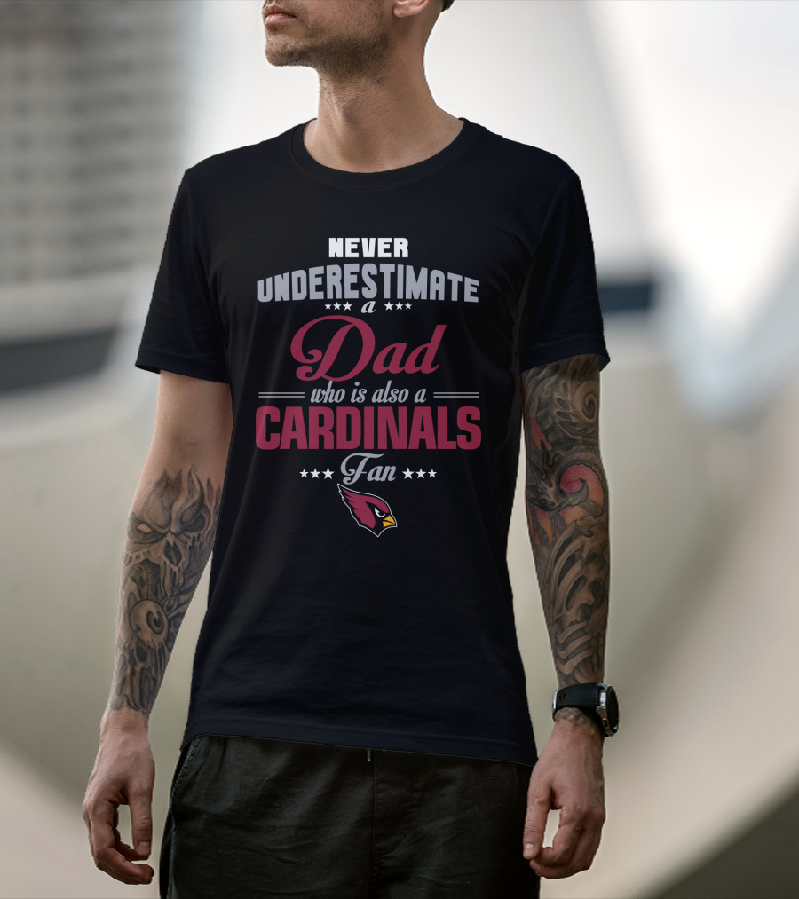 Never Underestimate A Dad Who Is Also A Cardinals Fan T-Shirt