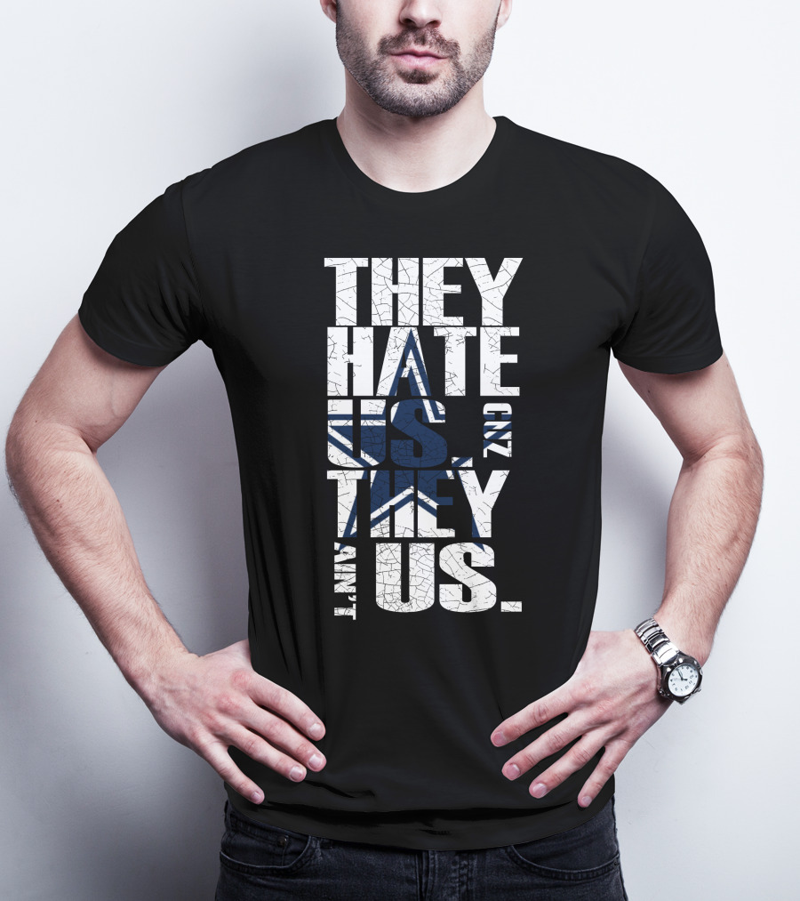 They Hate Us 'Cause They Ain't Us Star Icon Cowboys Nation T-Shirt