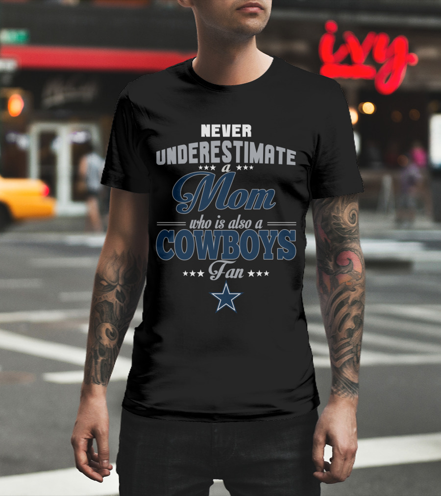 Never Underestimate A Mom Who Is Also A Cowboys Fan T-Shirt