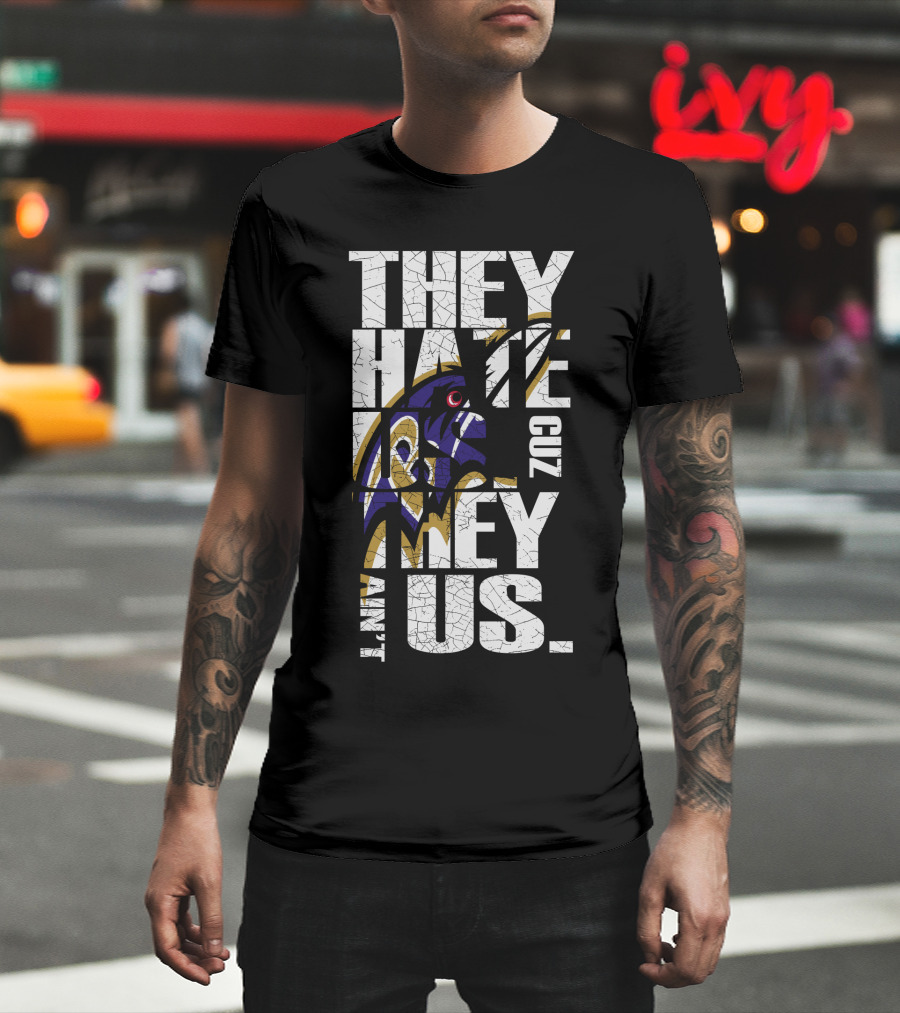 They Hate Us Cuz They Ain't Us Baltimore Ravens T-Shirt