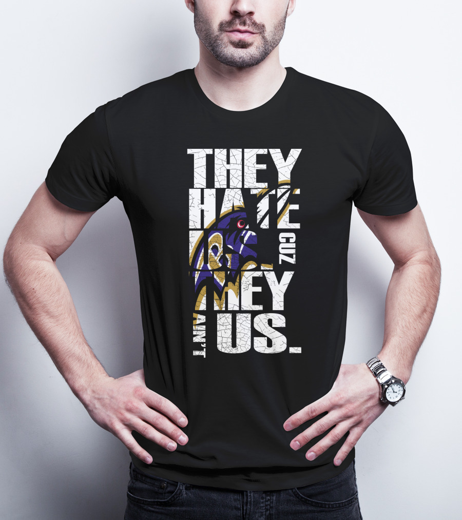 They Hate Us Cuz They Ain't Us Baltimore Ravens T-Shirt