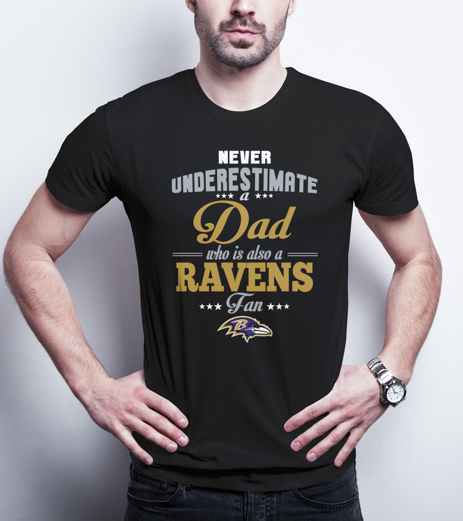 Never Underestimate A Dad Who Is Also A Baltimore Ravens Fan T-Shirt