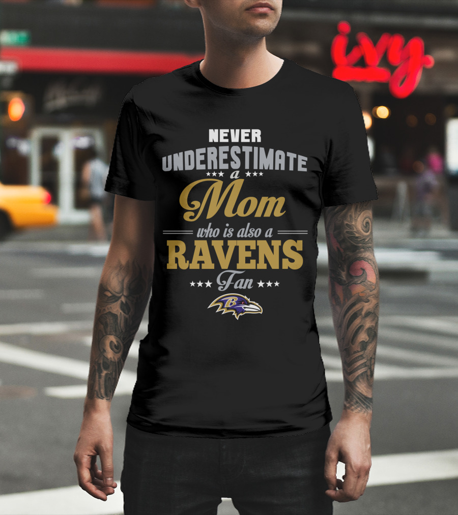 Never Underestimate A Mom Who Is Also A Ravens Fan Baltimore Ravens T-Shirt