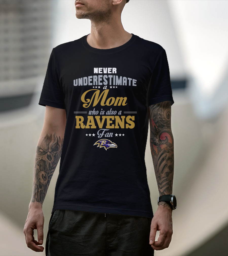 Never Underestimate A Mom Who Is Also A Ravens Fan Baltimore Ravens T-Shirt