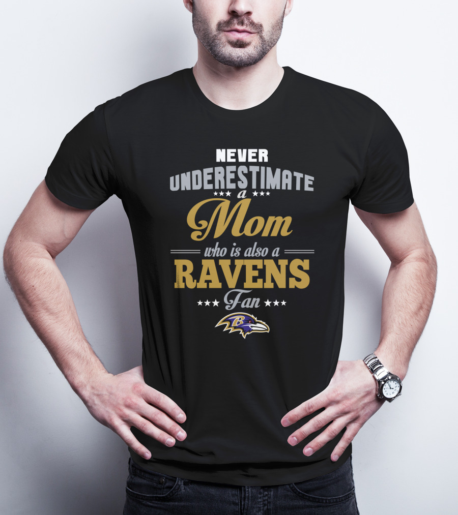 Never Underestimate A Mom Who Is Also A Ravens Fan Baltimore Ravens T-Shirt