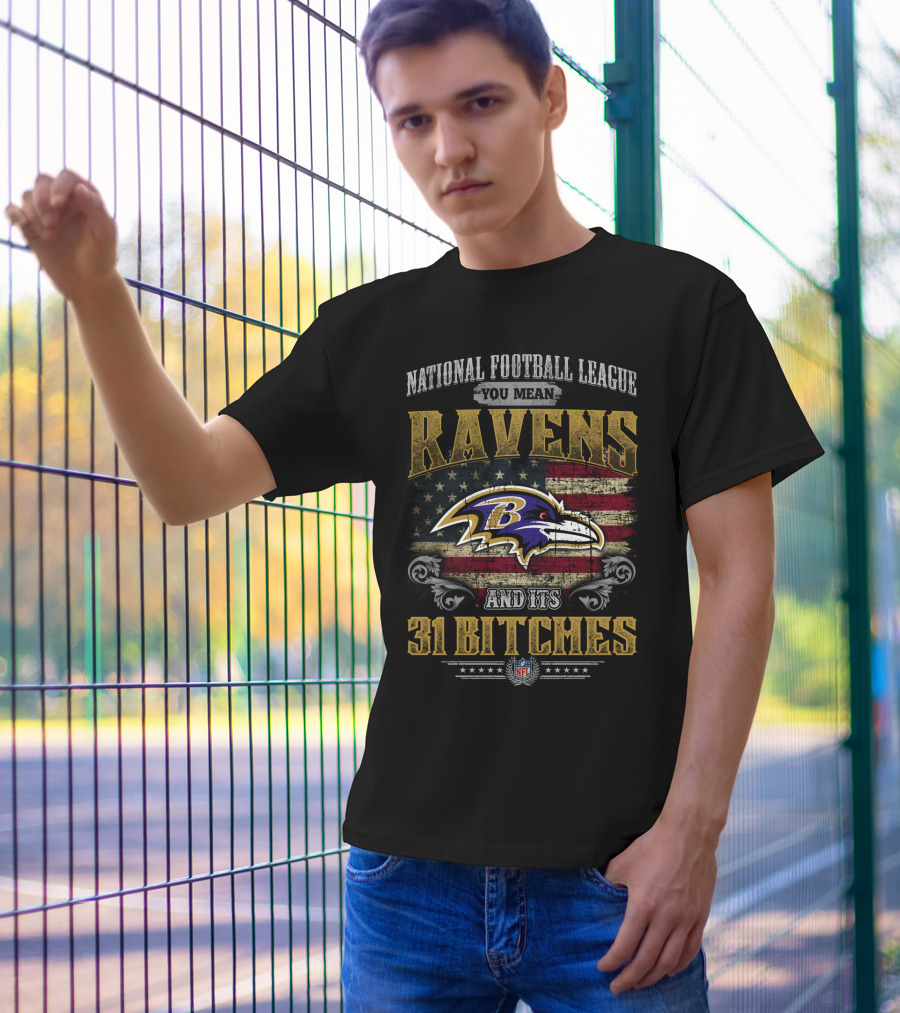 National Football League You Mean Ravens And Its 31 Bitches Nfl T-Shirt