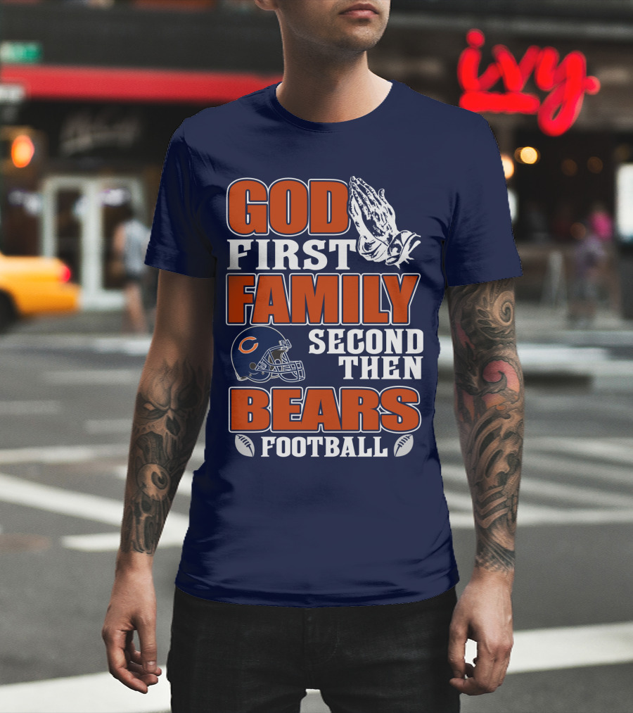 God First Family Second Then Chicago Bears Football T-Shirt