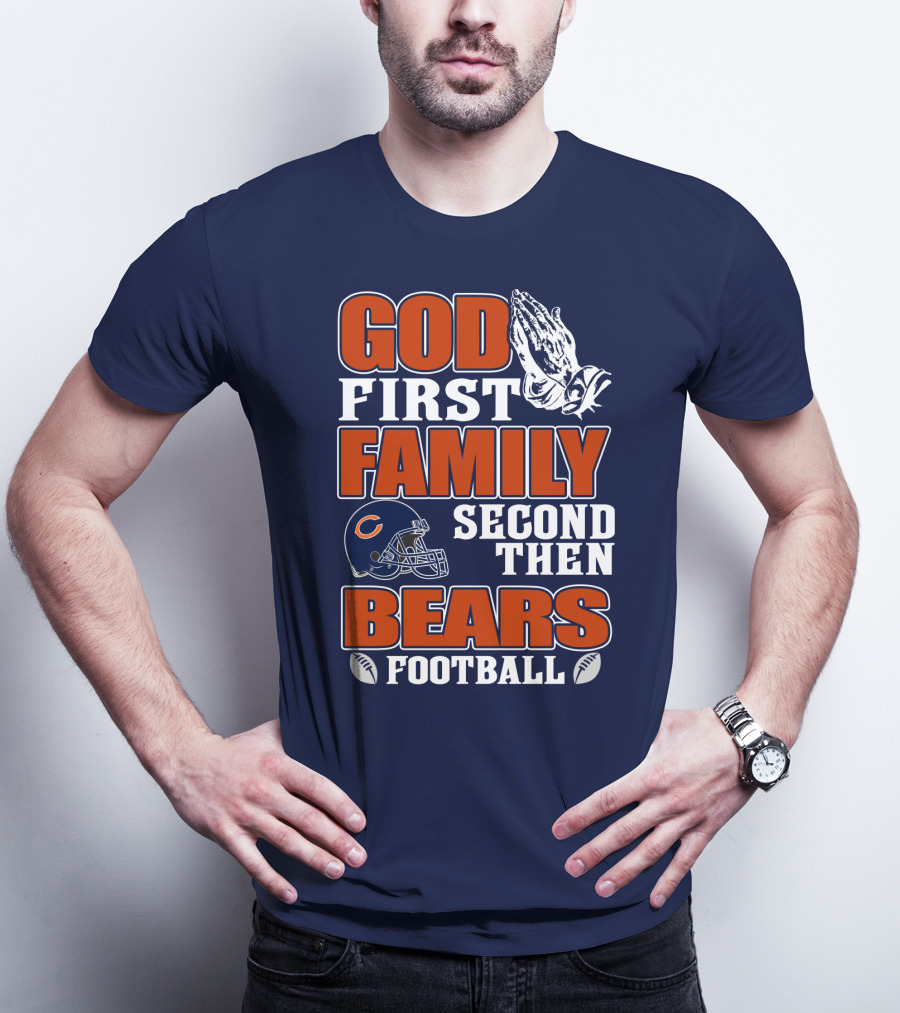 God First Family Second Then Chicago Bears Football T-Shirt
