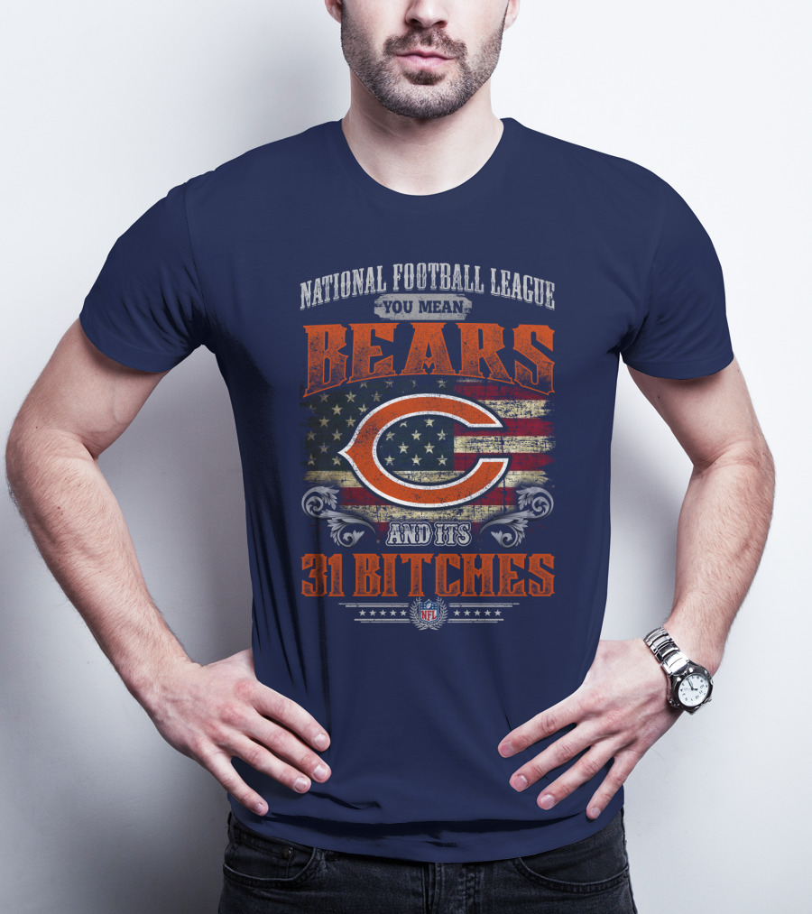 National Football League You Mean Bears And Its 31 Bitches T-Shirt
